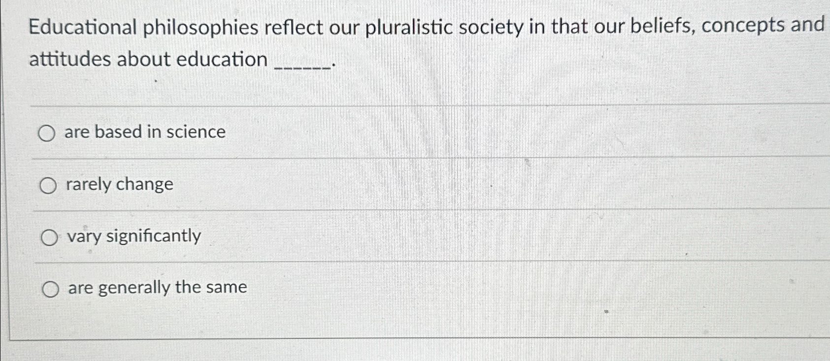 Solved Educational philosophies reflect our pluralistic | Chegg.com