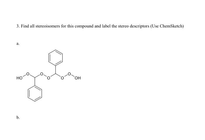 Solved 3. Find all stereoisomers for this compound and label | Chegg.com
