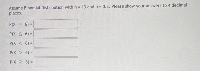 Solved Assume Binomial Distribution with n=13 and p=0.3. | Chegg.com