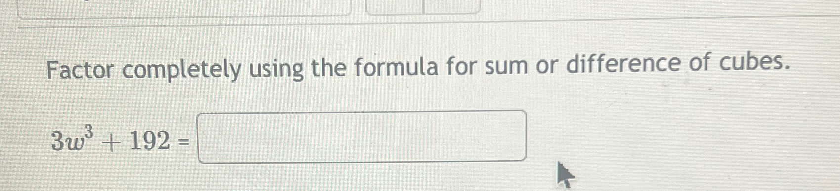 Solved Factor completely using the formula for sum or | Chegg.com
