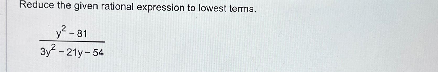 Solved Reduce the given rational expression to lowest | Chegg.com
