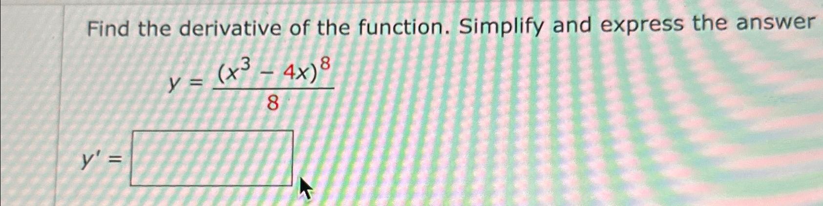 Solved Find the derivative of the function. Simplify and | Chegg.com