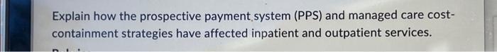 Solved Explain how the prospective payment system (PPS) and | Chegg.com