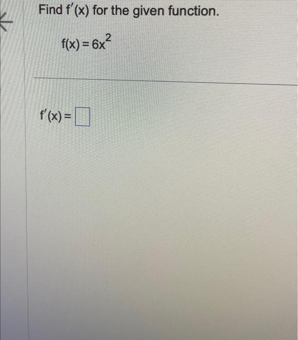 Solved Find f′(x) for the given function. f(x)=6x2 f′(x)= | Chegg.com