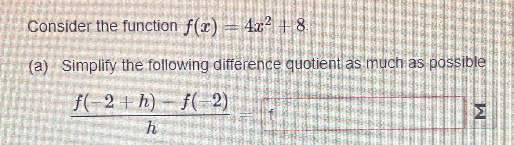 Solved Consider the function f(x)=4x2+8(a) ﻿Simplify the | Chegg.com