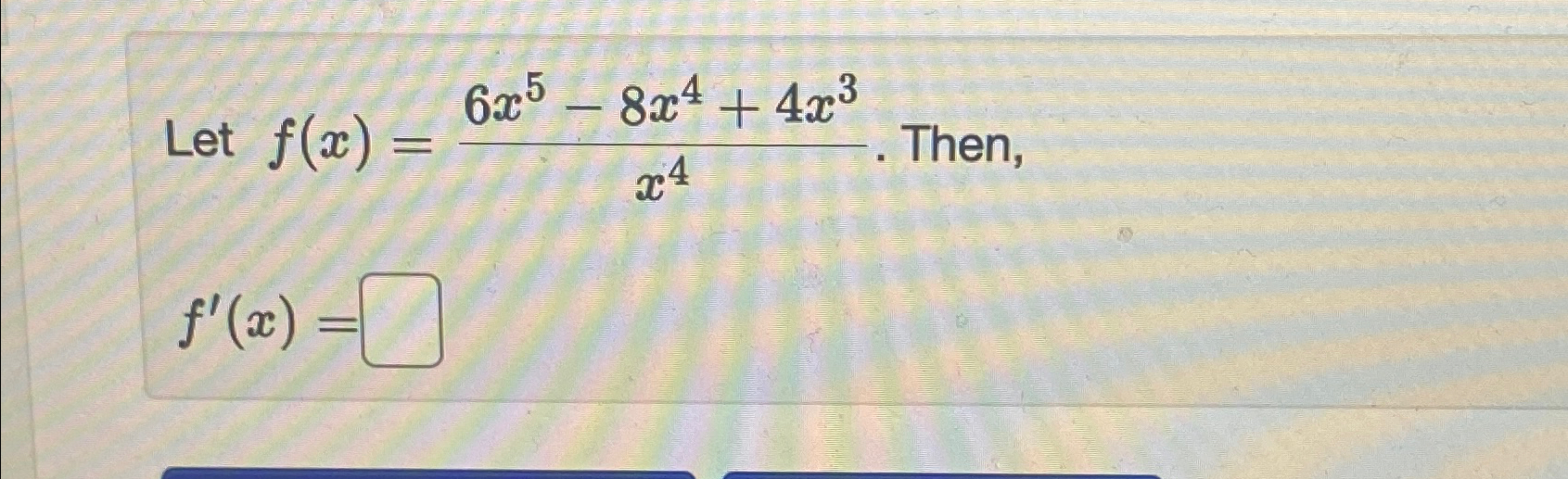 Solved Let f(x)=6x5-8x4+4x3x4. ﻿Then,f'(x)= | Chegg.com