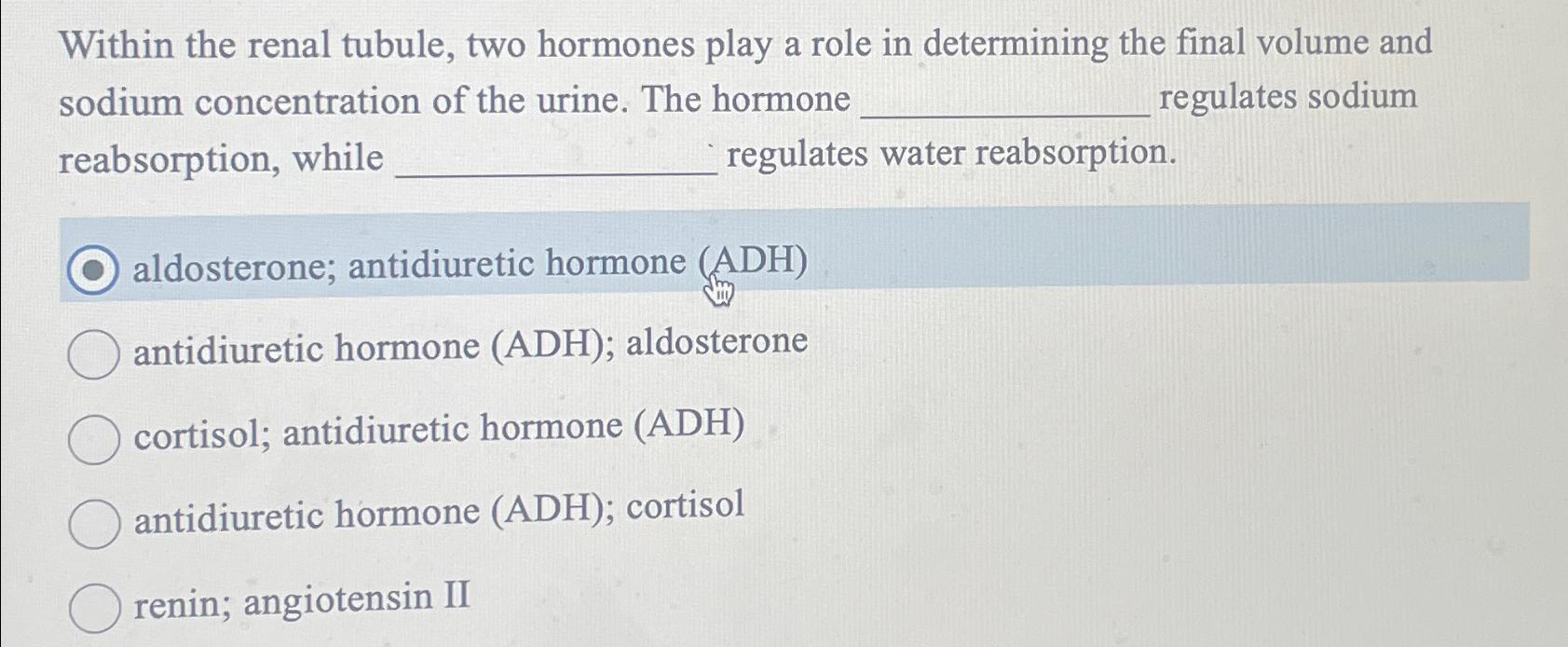 Solved Within the renal tubule, two hormones play a role in | Chegg.com