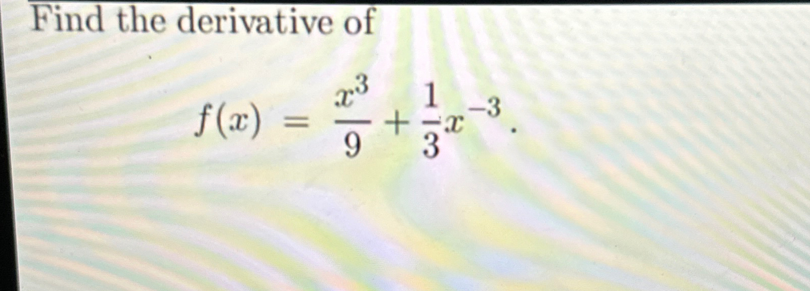 Solved Find the derivative off(x)=x39+13x-3. | Chegg.com