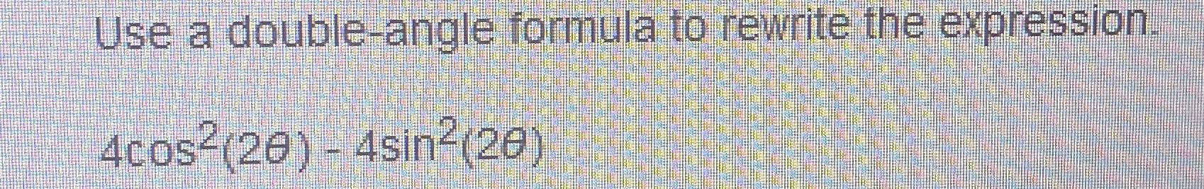 Solved Use a double-angle formula to rewrite the | Chegg.com