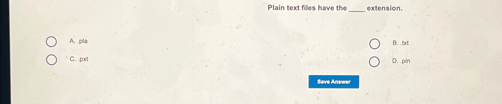 Solved Plain text files have the extension.A. ﻿plaB. .txtC. | Chegg.com