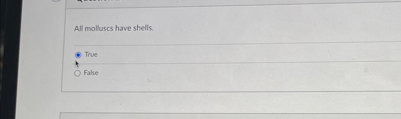 Solved All molluscs have shells.TrueFalse | Chegg.com