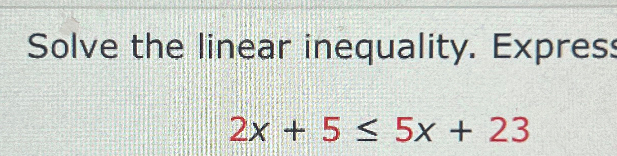 Solved Solve the linear inequality.2x+5≤5x+23 | Chegg.com