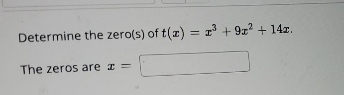 Solved Determine the zero(s) ﻿of t(x)=x3+9x2+14x.The zeros | Chegg.com