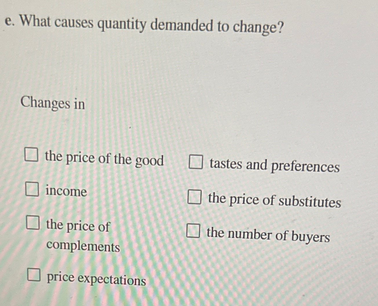 Solved e. ﻿What causes quantity demanded to change?Changes | Chegg.com