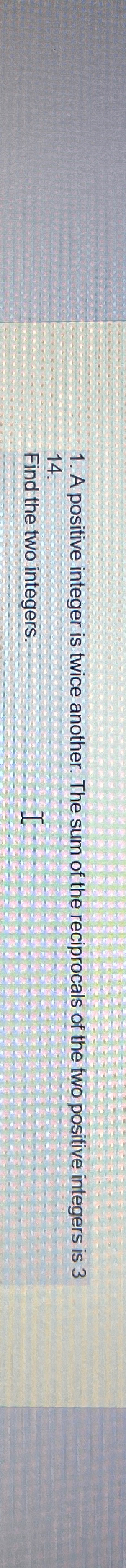 Solved A positive integer is twice another. The sum of the | Chegg.com