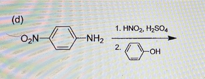 Solved (d) 1. HNO2, H2SO4 O2N- -NH2 2. OH | Chegg.com