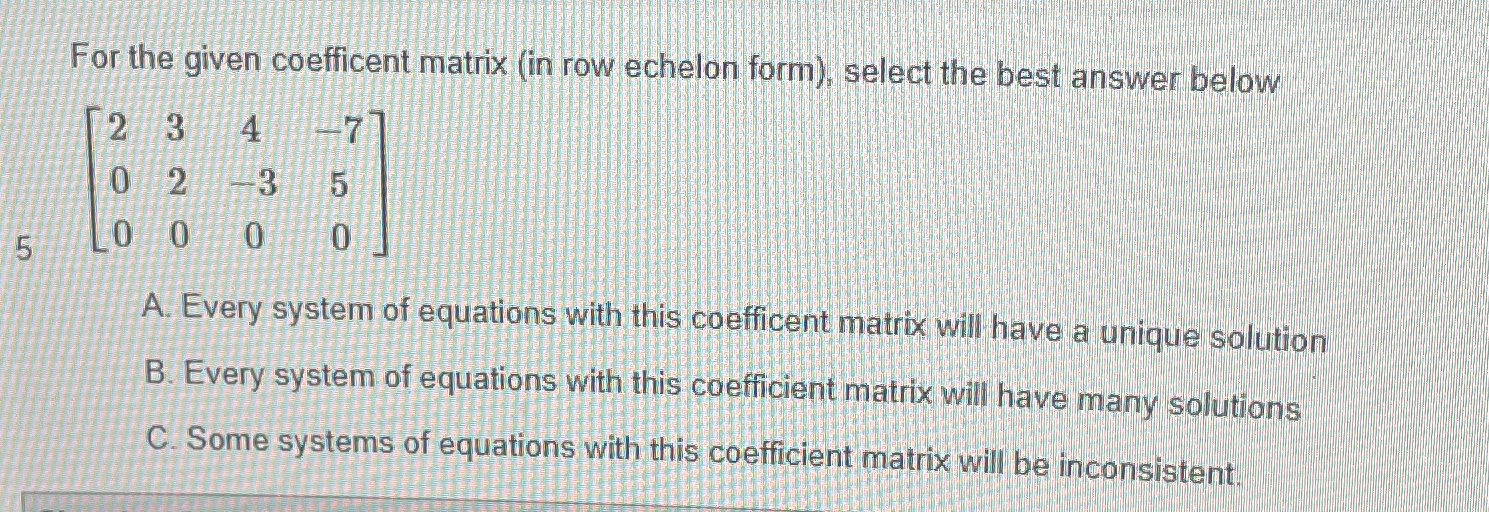 Solved For the given coefficent matrix (in row echelon | Chegg.com