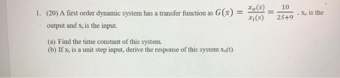 Solved 10 Xo(s) Xi(S) 1. (20) A first order dynamic system | Chegg.com