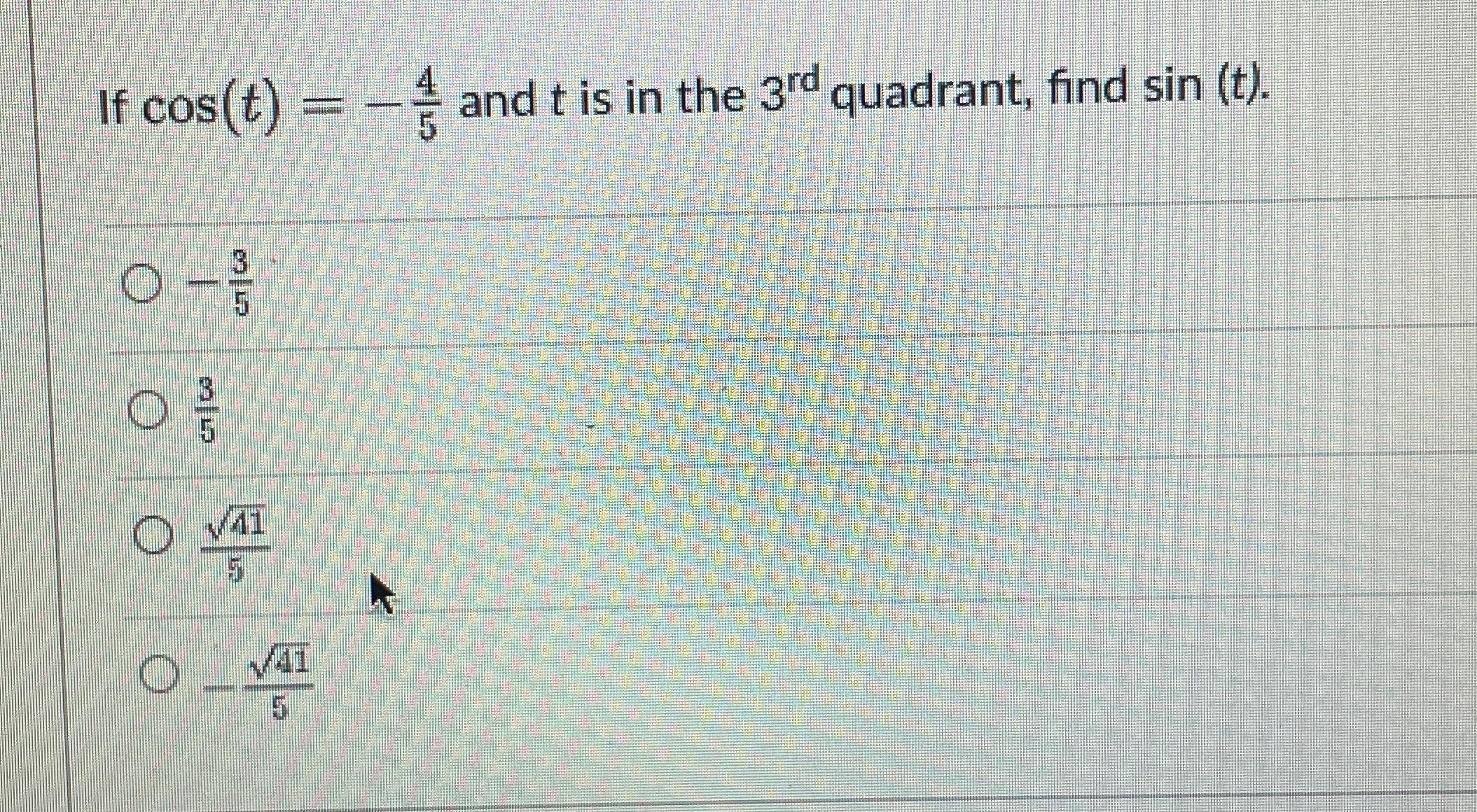 Solved If cos(t)=-45 ﻿and t ﻿is in the 3rd ﻿quadrant, find | Chegg.com