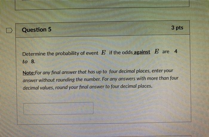 Solved Question 5 3 pts 4 Determine the probability of event | Chegg.com