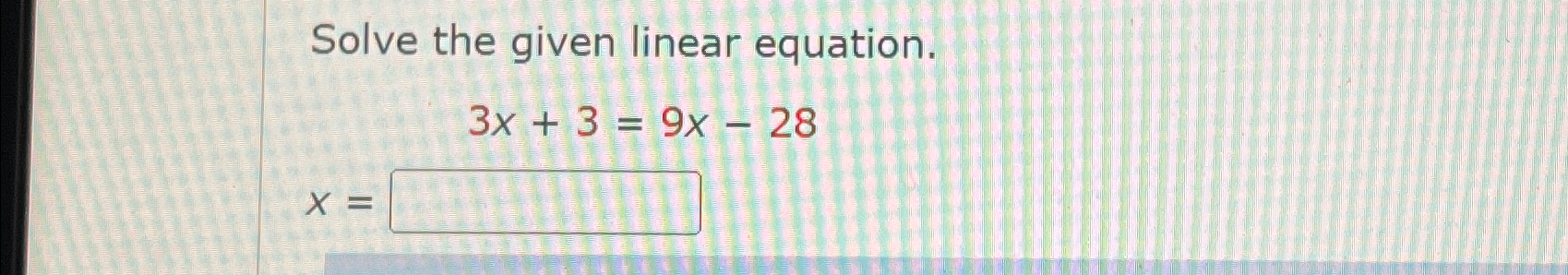 Solved Solve the given linear equation.3x+3=9x-28x= | Chegg.com