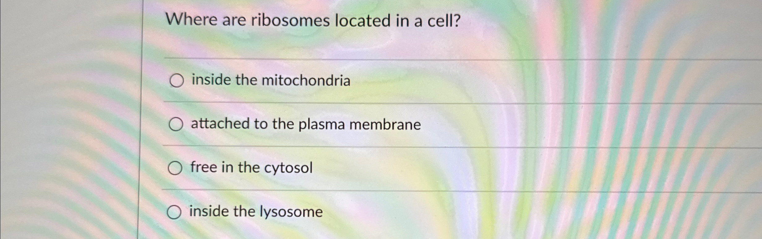 Solved Where are ribosomes located in a cell?inside the | Chegg.com