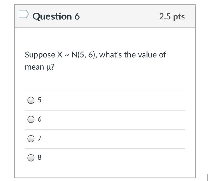 Solved Question 6 2.5 pts Suppose X~ N(5, 6), what's the | Chegg.com