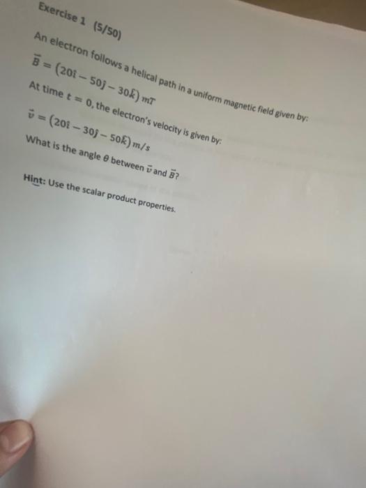 Exercise 1 (5/50) An electron follows a helical path | Chegg.com