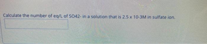 Solved Calculate the number of eq/L of S042- in a solution | Chegg.com