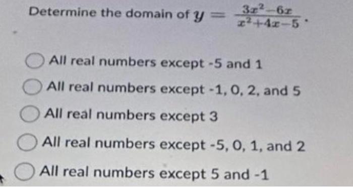 Solved Determine the domain of y=x2+4x−53x2−6x. All real | Chegg.com