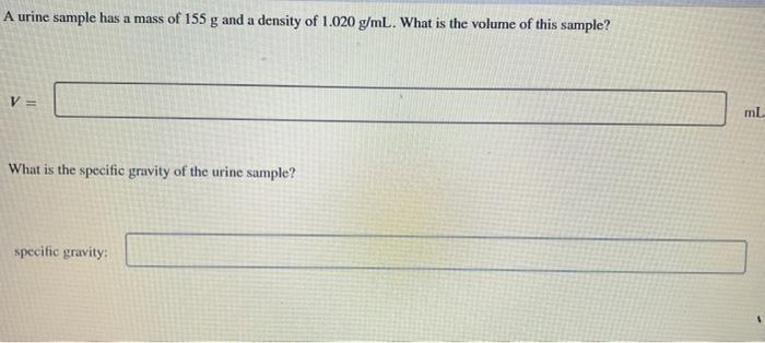 Solved A urine sample has a mass of 155 g and a density of | Chegg.com