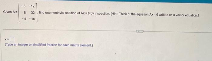 Solved Given A=⎣⎡−38−4−1232−16⎦⎤, find one nontrivial | Chegg.com