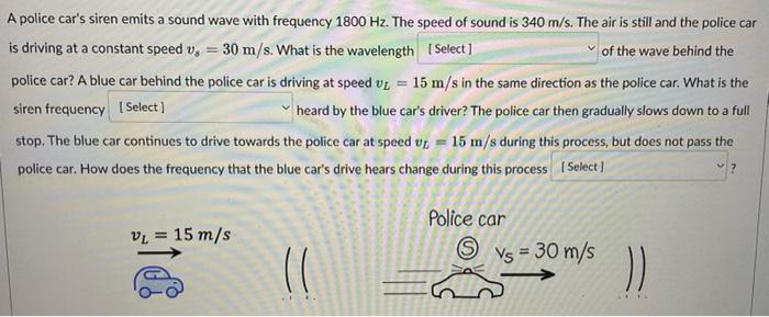 [Solved]: A police car's siren emits a sound wave with