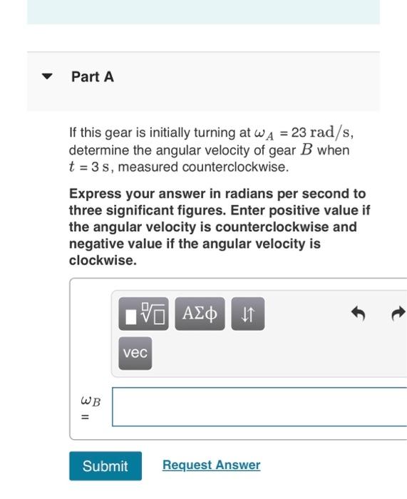 Solved 3 of 11 A motor gives gear A an angular acceleration | Chegg.com