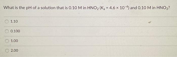 Solved What is the pH of a solution that is 0.10 Min HNO2 | Chegg.com