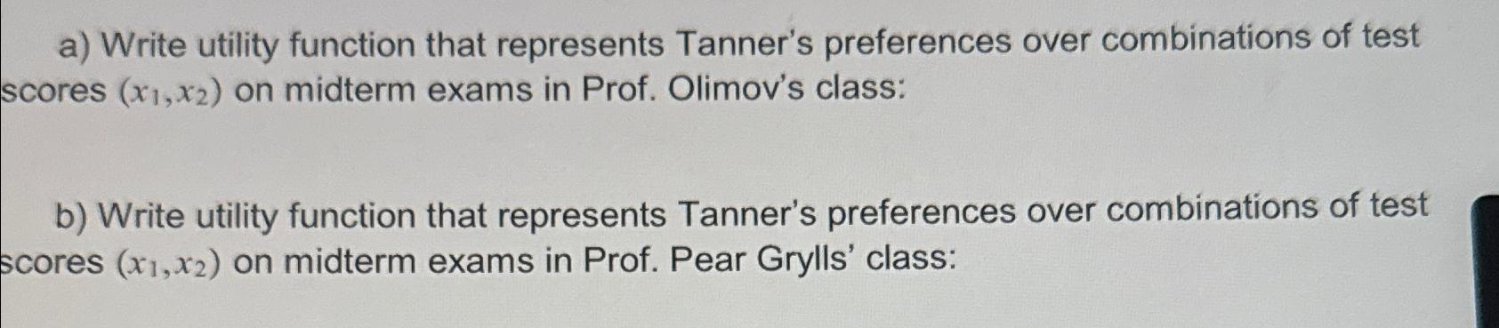 Solved a) ﻿Write utility function that represents Tanner's | Chegg.com