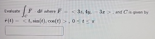 Solved Evaluate ∫C﻿bar (F)*dbar (r) ﻿where | Chegg.com