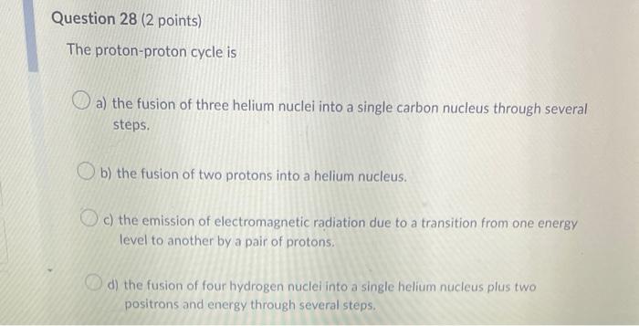 Solved Question 28 (2 points) The proton-proton cycle is a) | Chegg.com