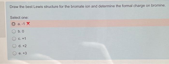 Solved Draw the best Lewis structure for the bromate ion and | Chegg.com
