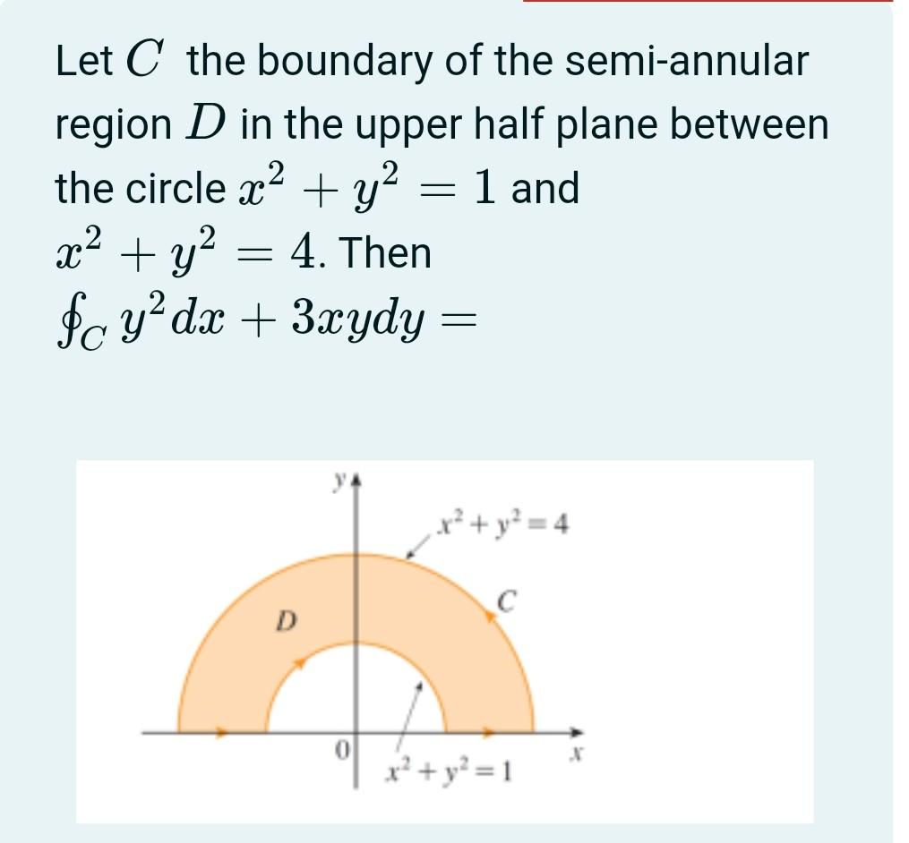 Solved Let C ﻿the boundary of the semi-annular region D ﻿in | Chegg.com