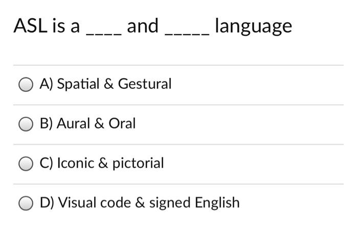 Solved ASL is a and language A) Spatial & Gestural B) Aural | Chegg.com