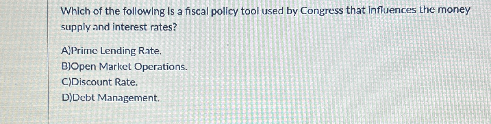 Solved Which of the following is a fiscal policy tool used | Chegg.com