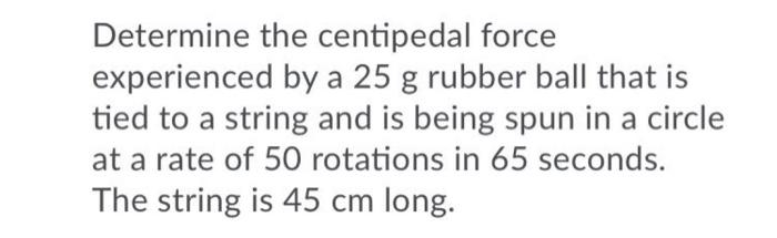 Solved Determine the centipedal force experienced by a 25 g | Chegg.com