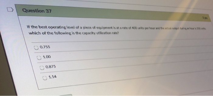 Solved Question 37 If the best operating level of a piece of | Chegg.com