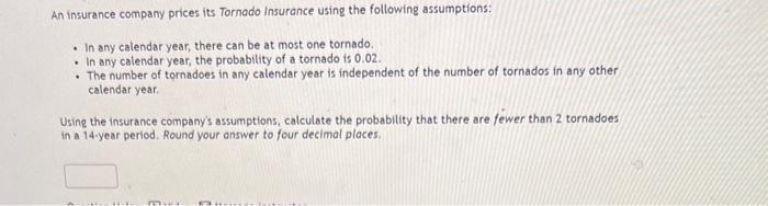 Solved An insurance company prices its Tornodo Insurance | Chegg.com
