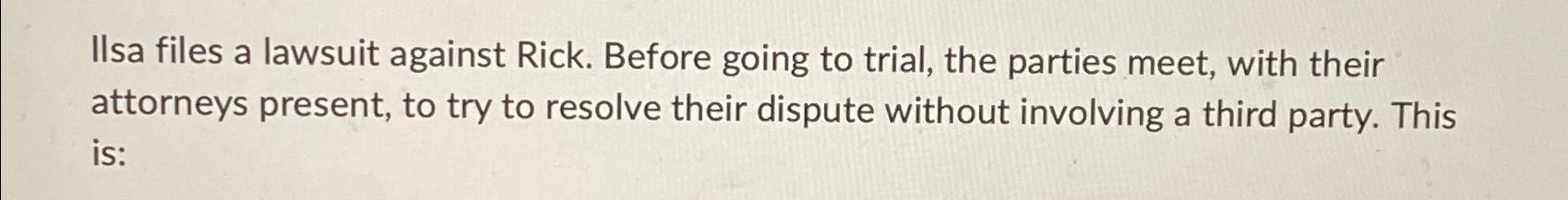 Solved Ilsa files a lawsuit against Rick. Before going to | Chegg.com