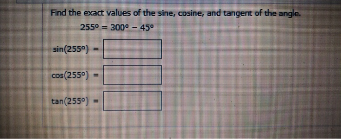 Solved Find the exact values of the sine, cosine, and | Chegg.com