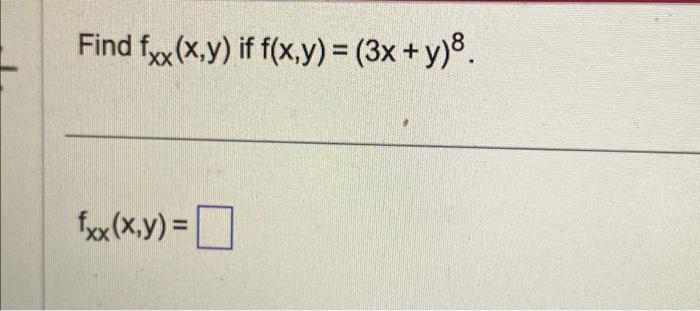 Solved Find fxx(x,y) if f(x,y)=(3x+y)8 fxx(x,y)= | Chegg.com