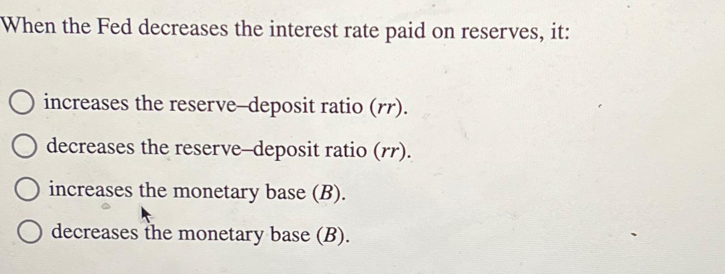 Solved When the Fed decreases the interest rate paid on | Chegg.com