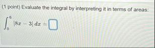 Solved (1 ﻿point) ﻿Evaluate the integral by interpreting it | Chegg.com